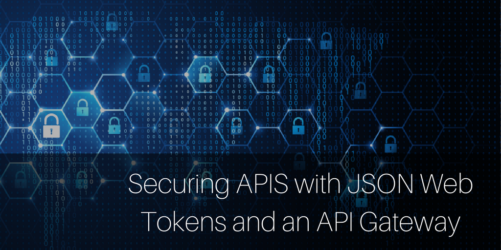 Securing Apis With Json Web Tokens And An Api Gateway