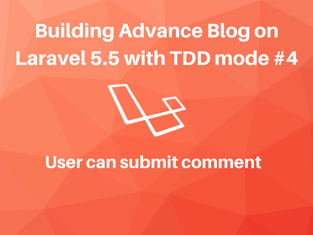 Building Advance Blog on Laravel 5.5 with TDD mode #4 User can submit comment | by Krissanawat ...