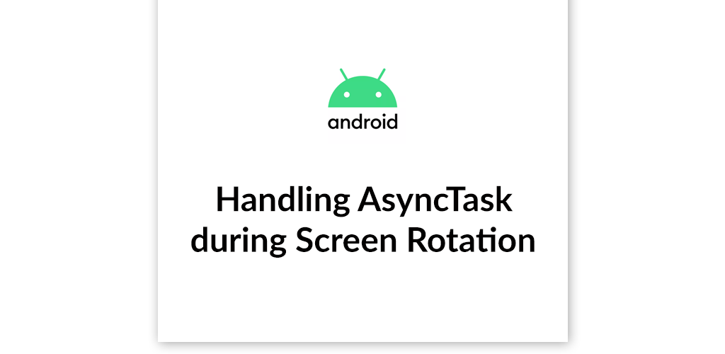 Handling AsyncTask during Screen Rotation | by Farhan Majid 🐾 | Medium
