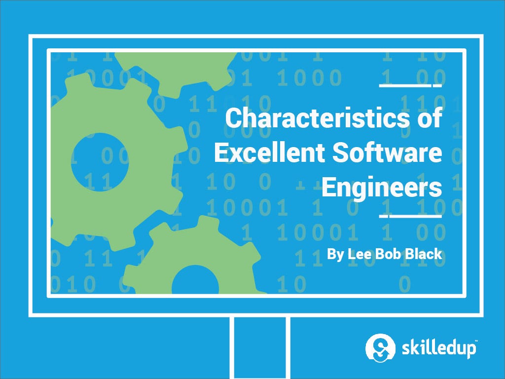 Characteristics of Excellent Software Engineers | by Lee Bob Black ...