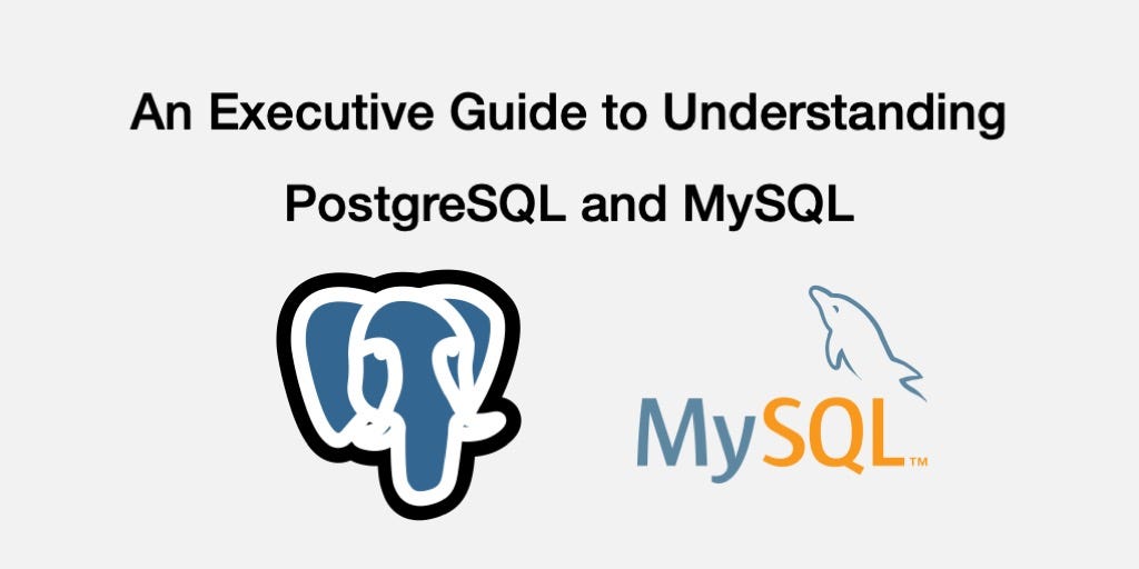 An Executive Guide to Understanding PostgreSQL and MySQL | by ...