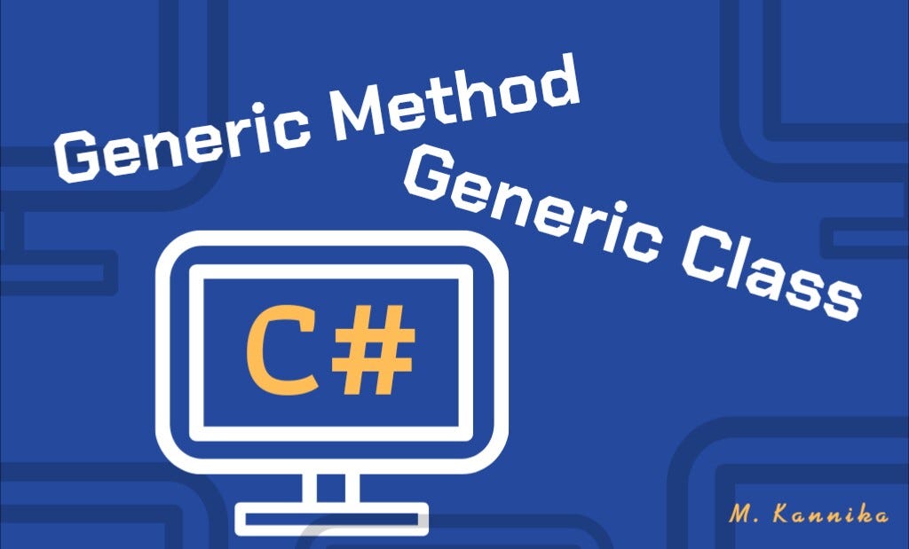 Generic Method and Generic Class in C# | by M. Kannika | Medium
