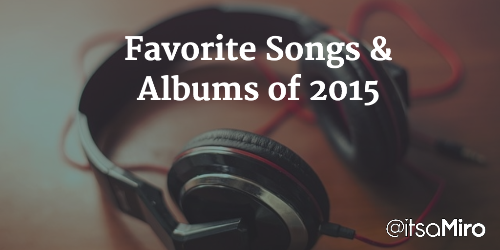 Favorite Songs and Albums of 2015 & A Look Ahead to 2016 | by Miro | Medium