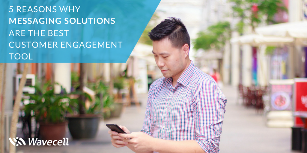 5 Reasons Why Messaging Solutions are the Best Customer Engagement Tool ...
