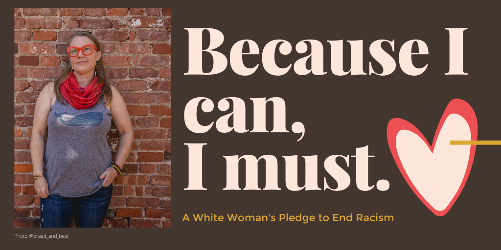Because I can, I must : A White Woman’s Pledge Against Racism | by Lee ...