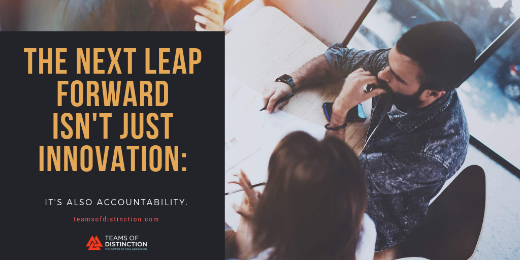 THE NEXT LEAP FORWARD ISN’T JUST INNOVATION: IT’S ALSO ACCOUNTABILITY | by Teams of Distinction ...
