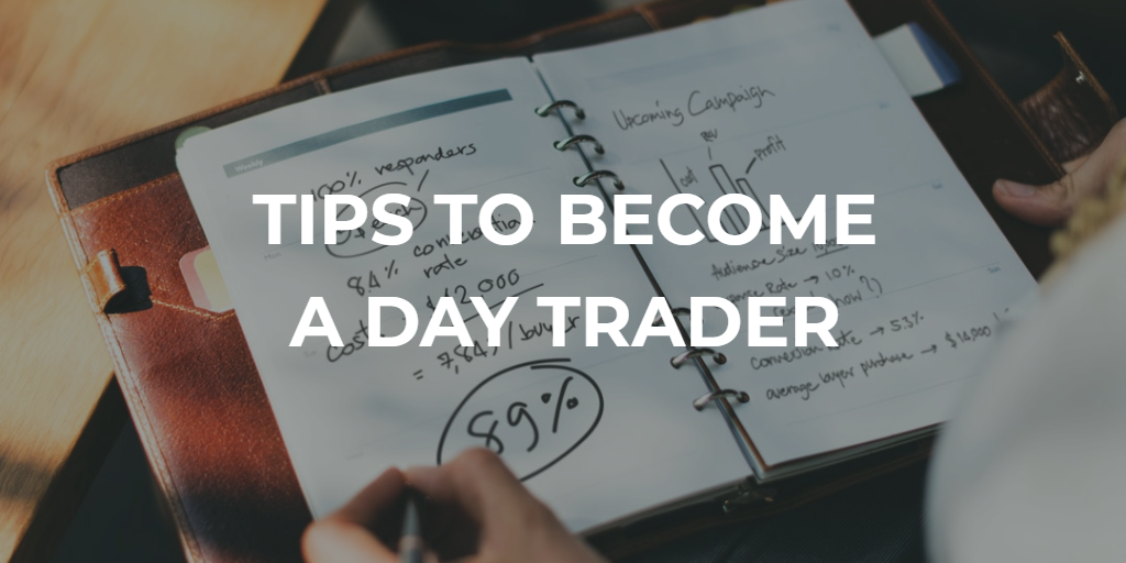 TIPS TO BECOME A DAY TRADER. In today’s world, a lot of people have ...