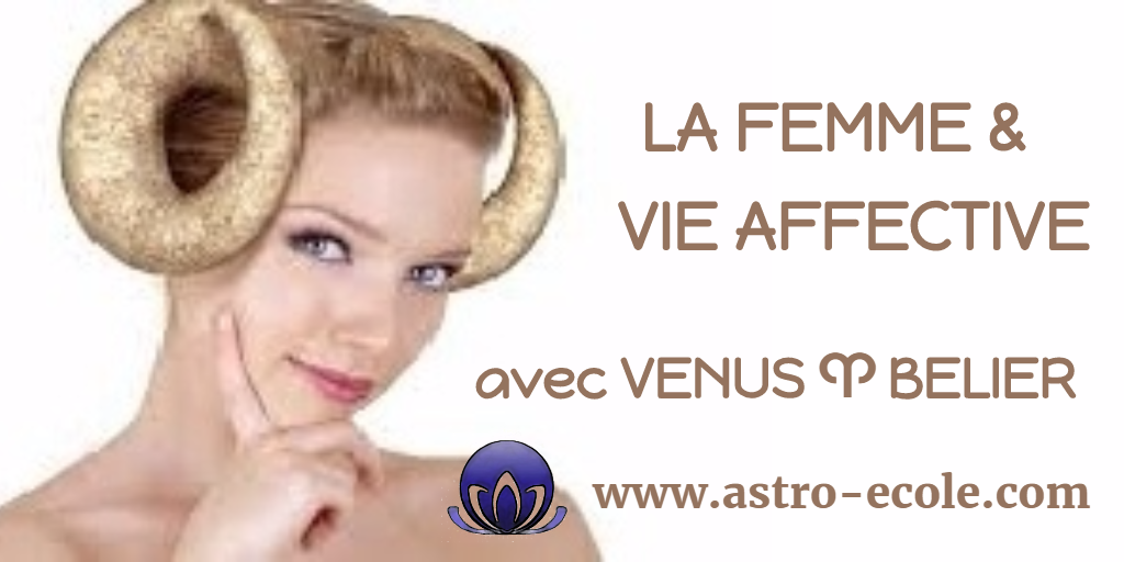ASTROLOGIE/LA FEMME La VIE AFFECTIVE avec VENUS en BÉLIER La femme ...