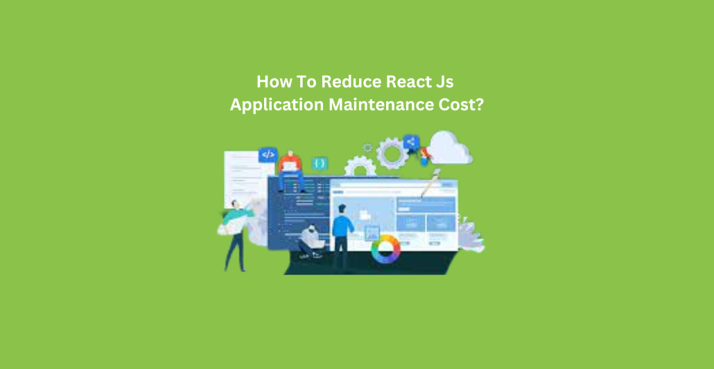 How To Reduce React Js Application Maintenance Cost? | by Bigscal ...