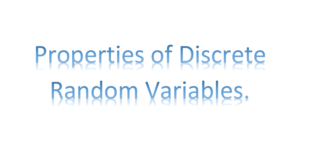 Properties of Discrete Random Variables | by Sankalp Shrivastava | Medium