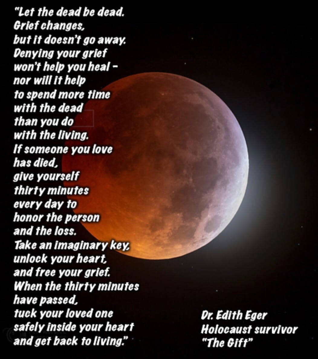 “Let the dead be dead. Grief changes, but it doesn’t go away. Denying ...