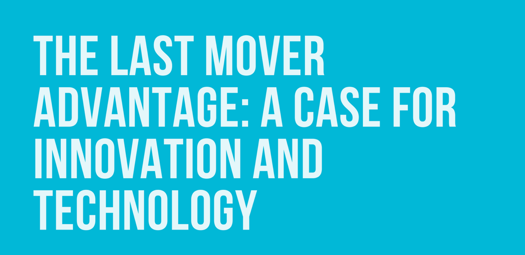 The Last Mover Advantage: A Case for Technology And Innovation — Union ...