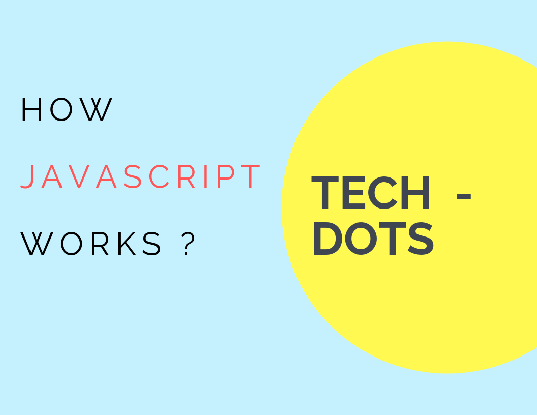 HOW JAVASCRIPT WORKS. OBJECTIVE : Our objective is to talk… | by Alok ...
