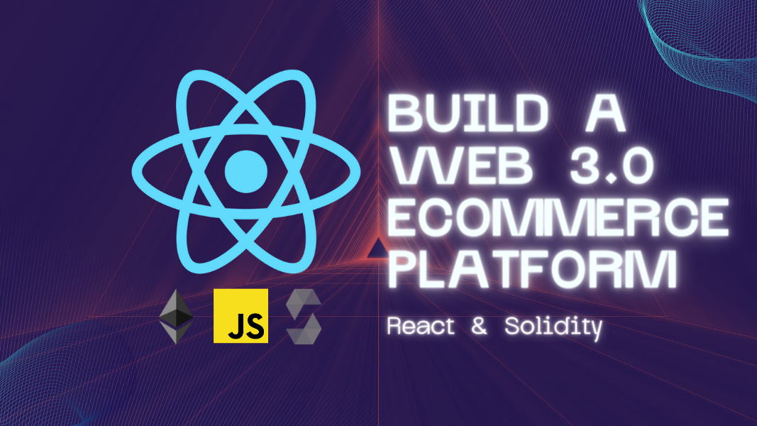How To Build A Decentralized eCommerce Platform with React and Solidity ...