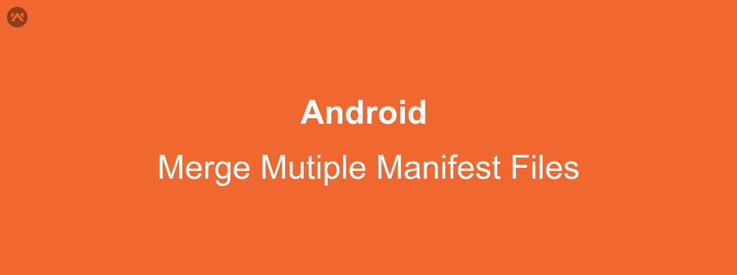 Merging Multiple Manifest Files: Android | by Md Munir Hossain | Cybridge Geeks | Medium