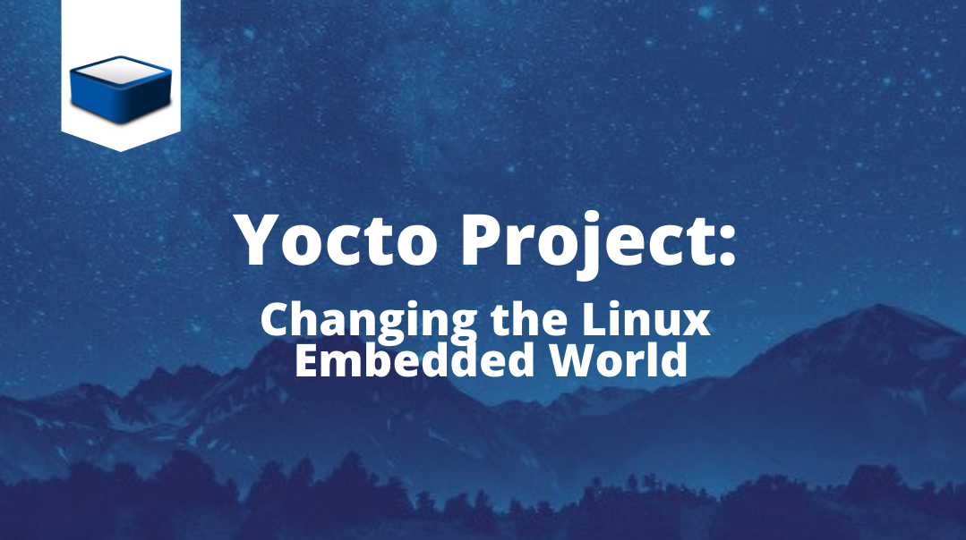 Yocto Project: Changing the Linux Embedded World | by Domarys Correa | O.S. Systems | Medium
