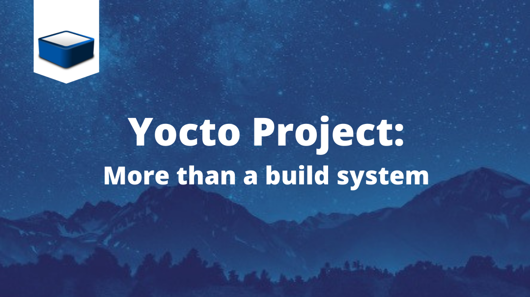Yocto Project: More than a build systems | O.S. Systems
