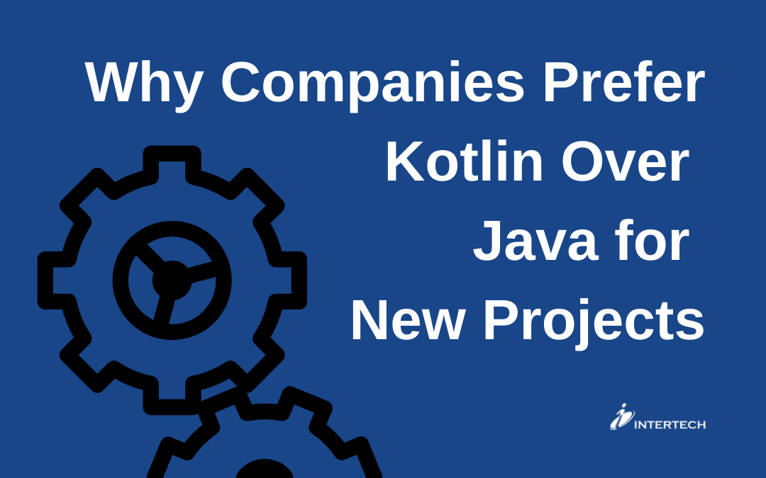 Why Companies Prefer Kotlin Over Java for New Projects | by Intertech ...
