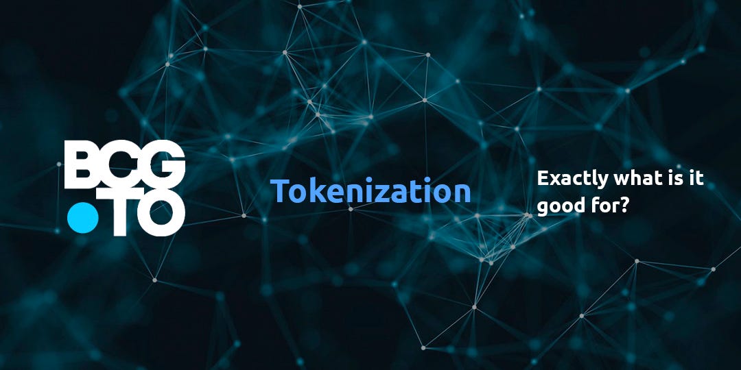 Tokenization. Exactly what is it good for? | by BCG.to | Medium