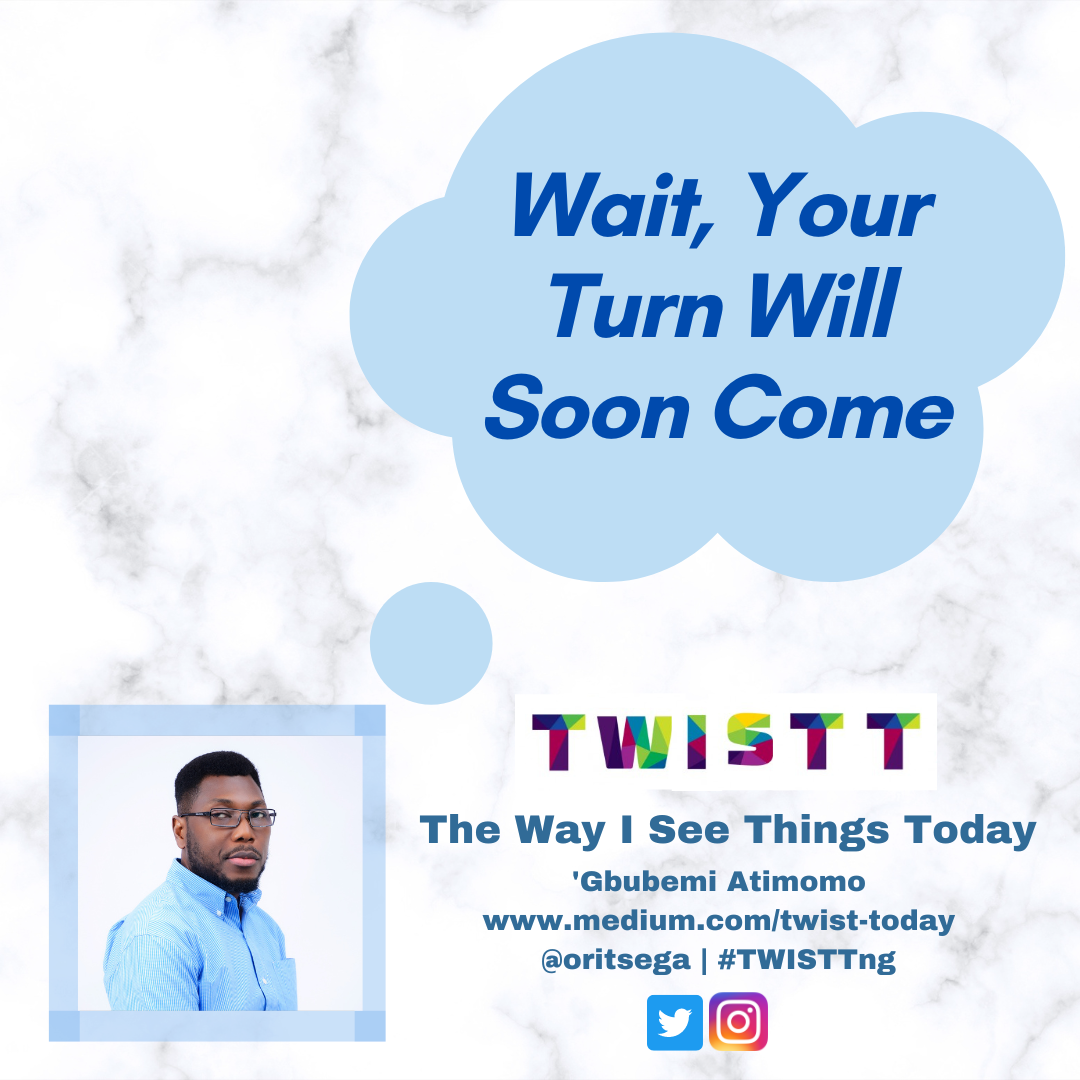 Wait, Your Turn Will Soon Come. Reflections on “emilokan”, our… | by ...
