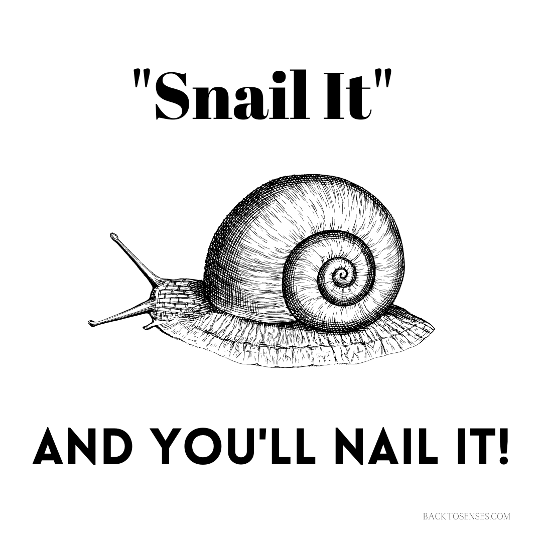 Are You Frustrated by Your Slow Progress? “Snail It” and You’ll Nail It ...