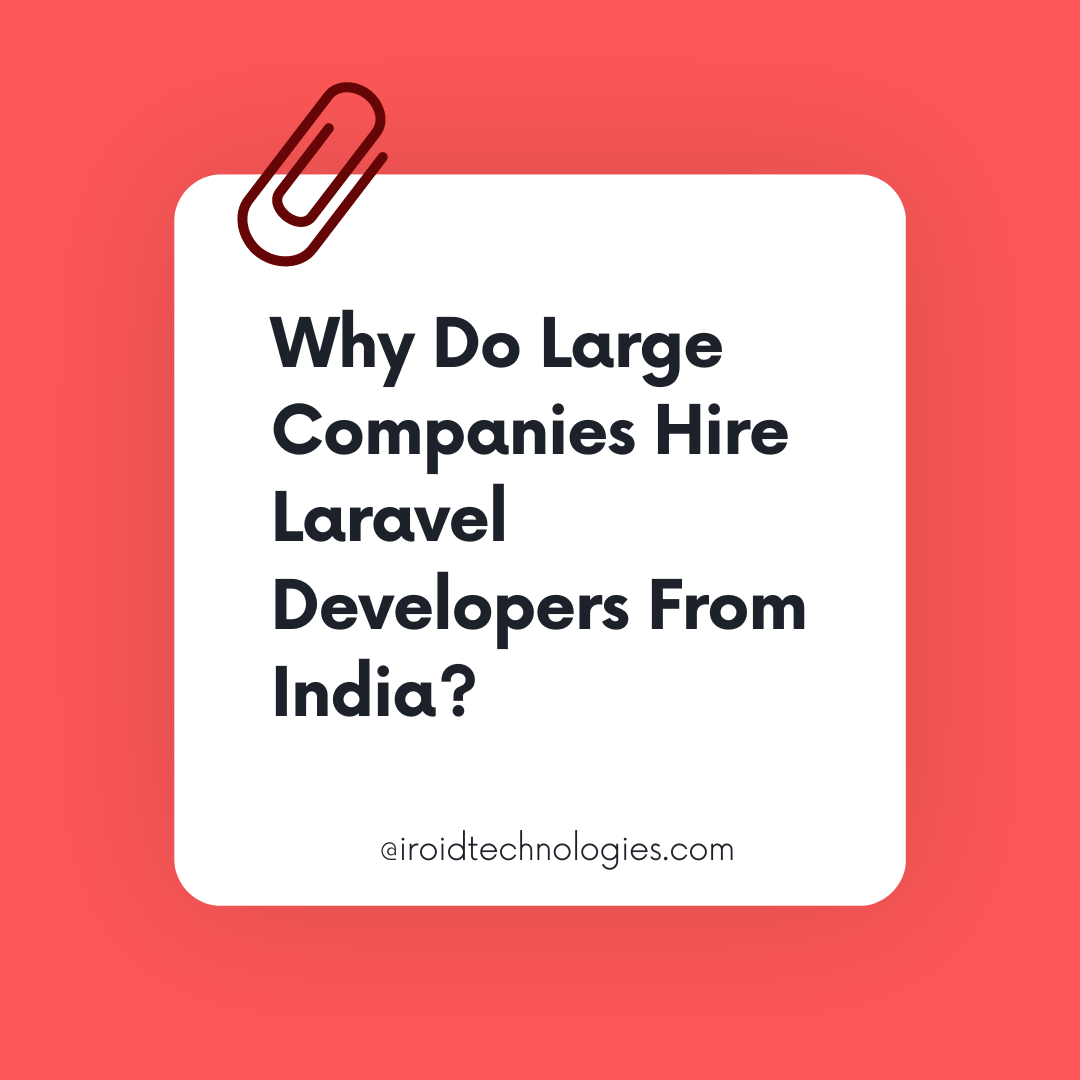 Why Do Large Companies Hire Laravel Developers From India By Iroid Technologies Feb 2023