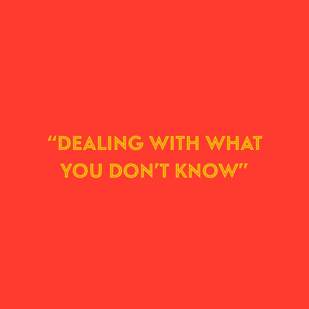 Dealing with what you don’t know. “Your ability to deal well with “not ...