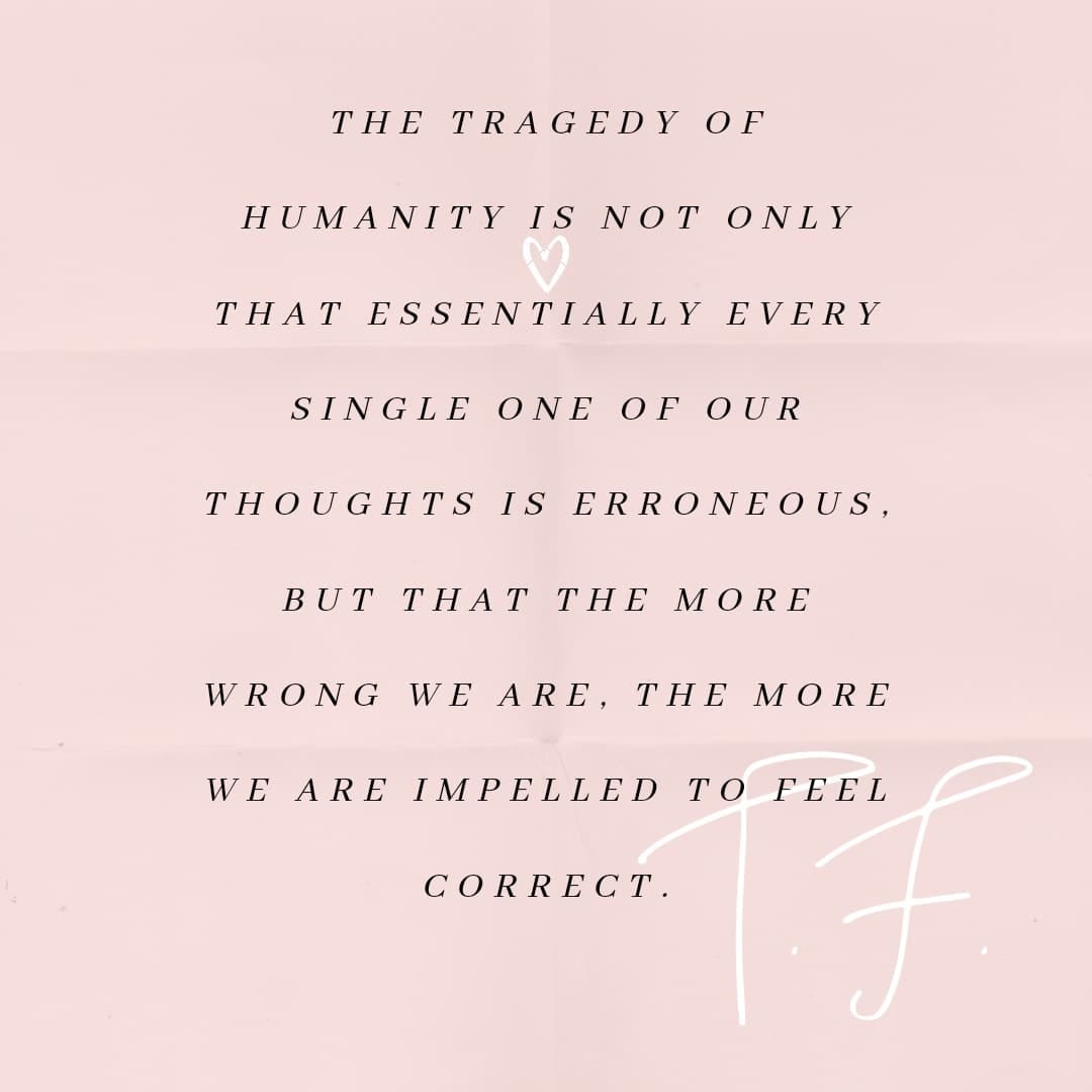 We Think, Therefore We Are Wrong. ~thank you for reading; please let me ...