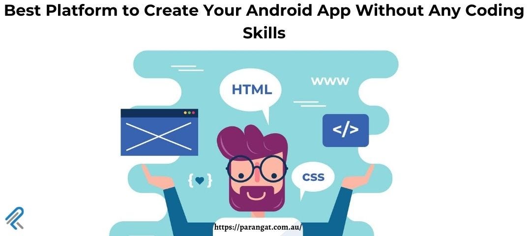 Best Platform To Create Your Android App Without Any Coding Skills By Parangat Technologies