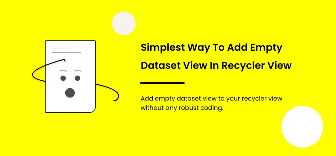 Empty Data State In RecyclerView. Easy way to add an empty “Oh Wow!” in ...