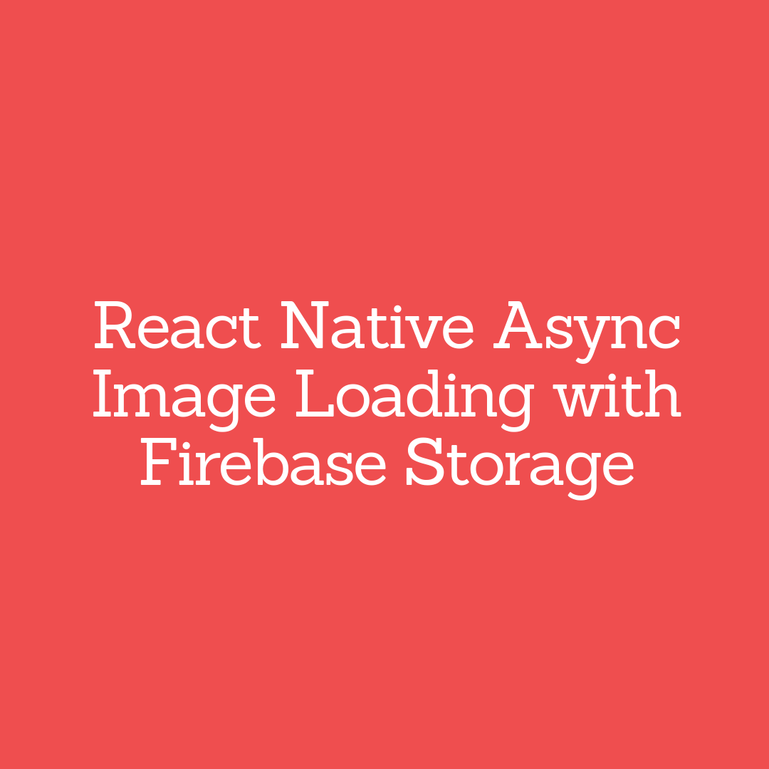 React Native Async Image Loading With Firebase Storage By Mani Gopalakrishnan Medium
