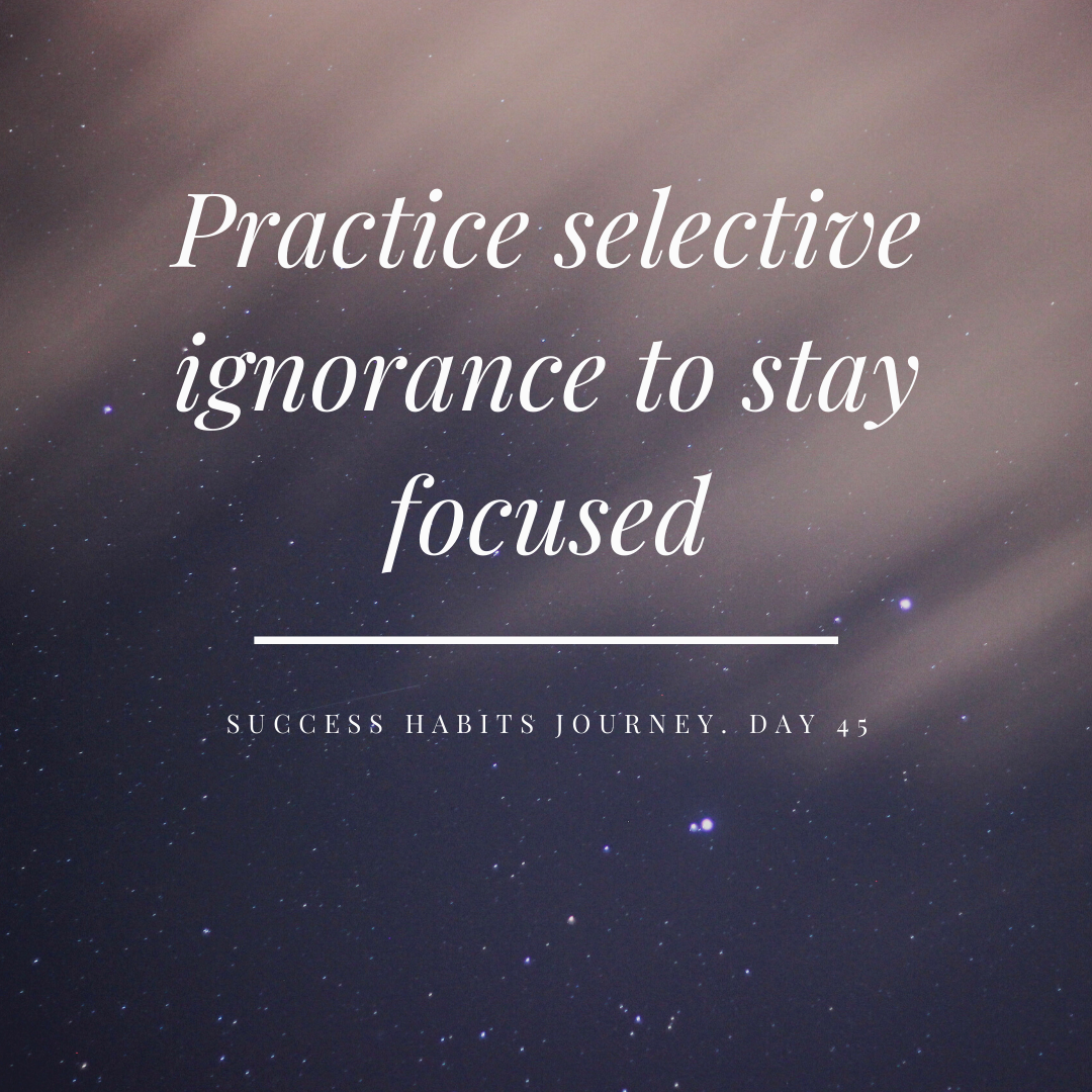 Success habits journey. Day 45 — selective ignorance | by Konstantin ...