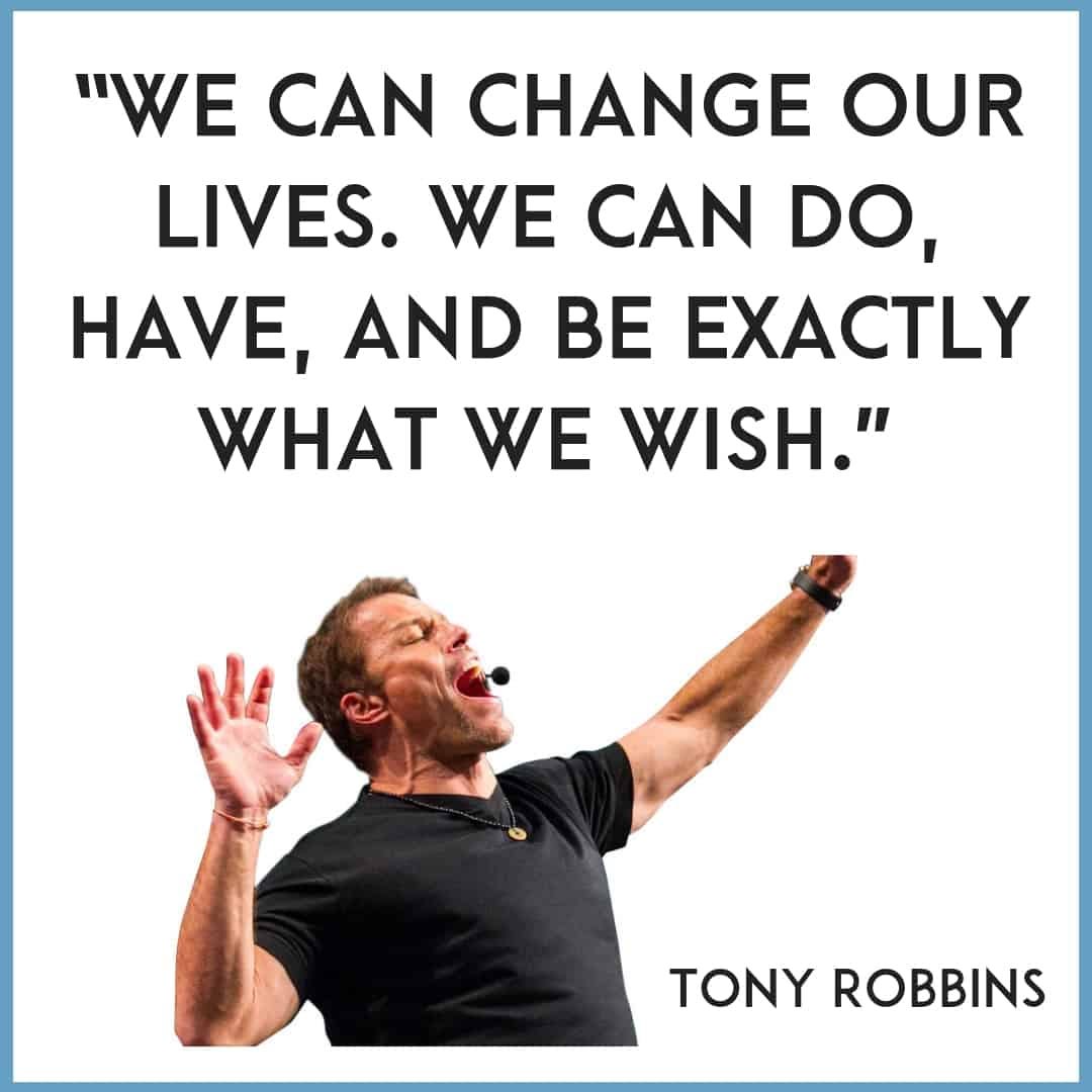 Tony Robbins-Motivational Quote. “ We can change our lives. We can do ...