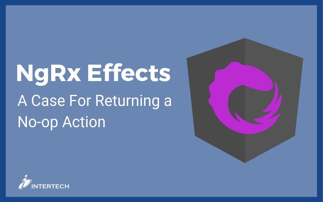 NgRx Effects: A Case for Returning a No-Op Action | by Intertech, Inc. | Medium