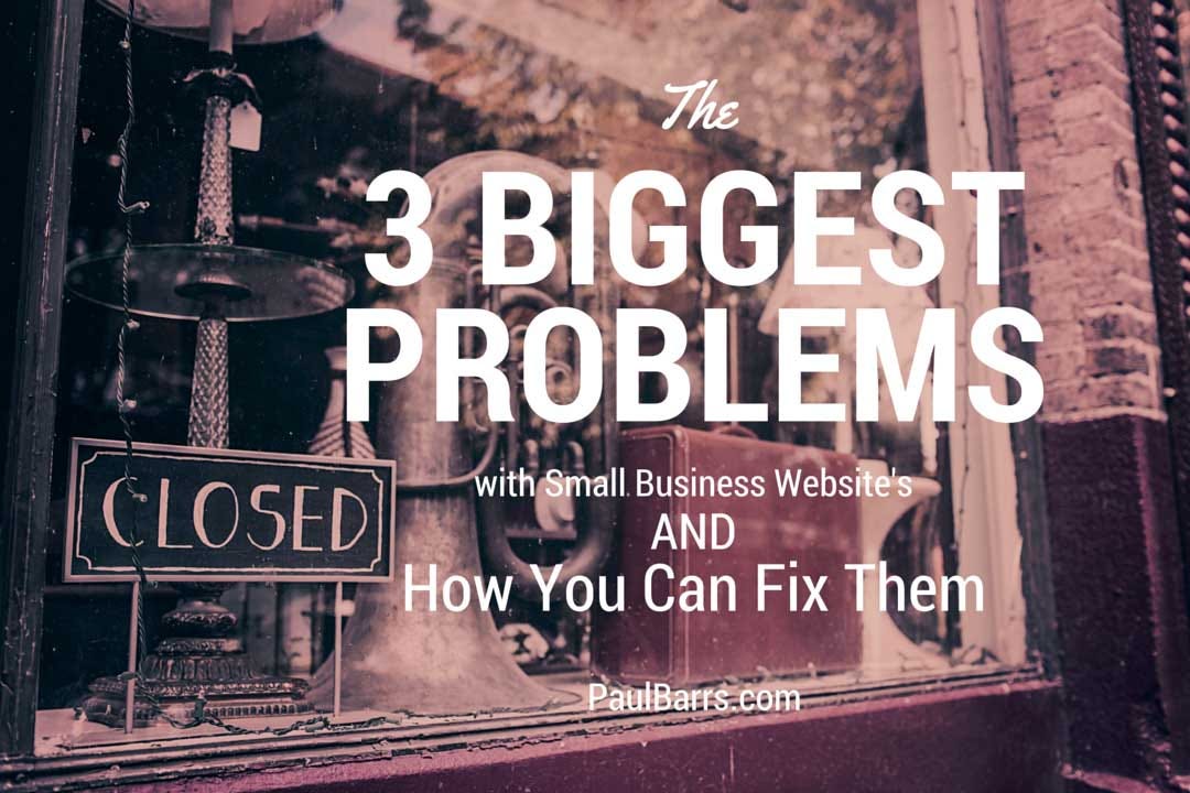 The 3 Biggest Problems With Small Business Websites (And How You Can ...