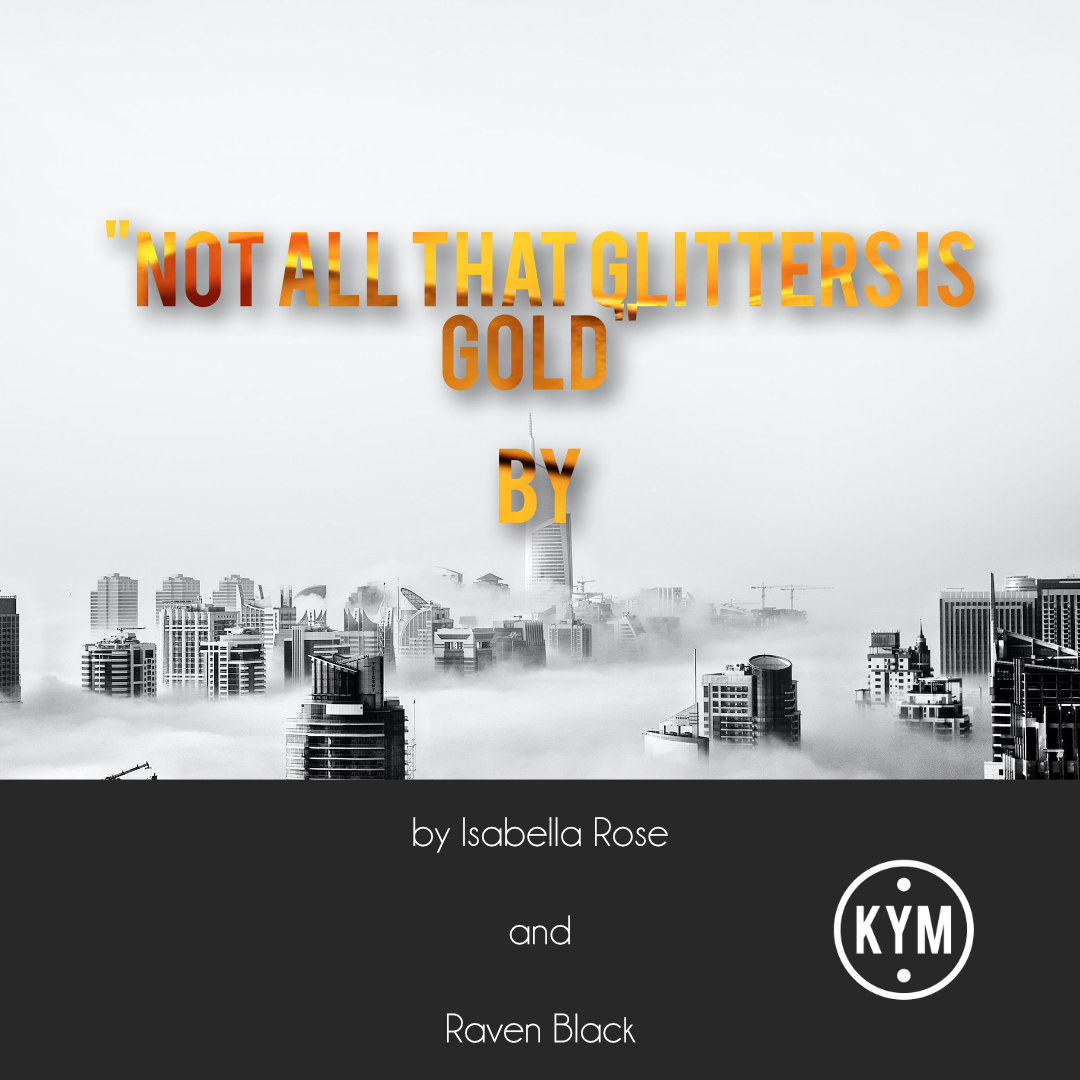 Not All That Glitters is Gold (Part 2) | by Isabella Rose | Sep, 2022 ...