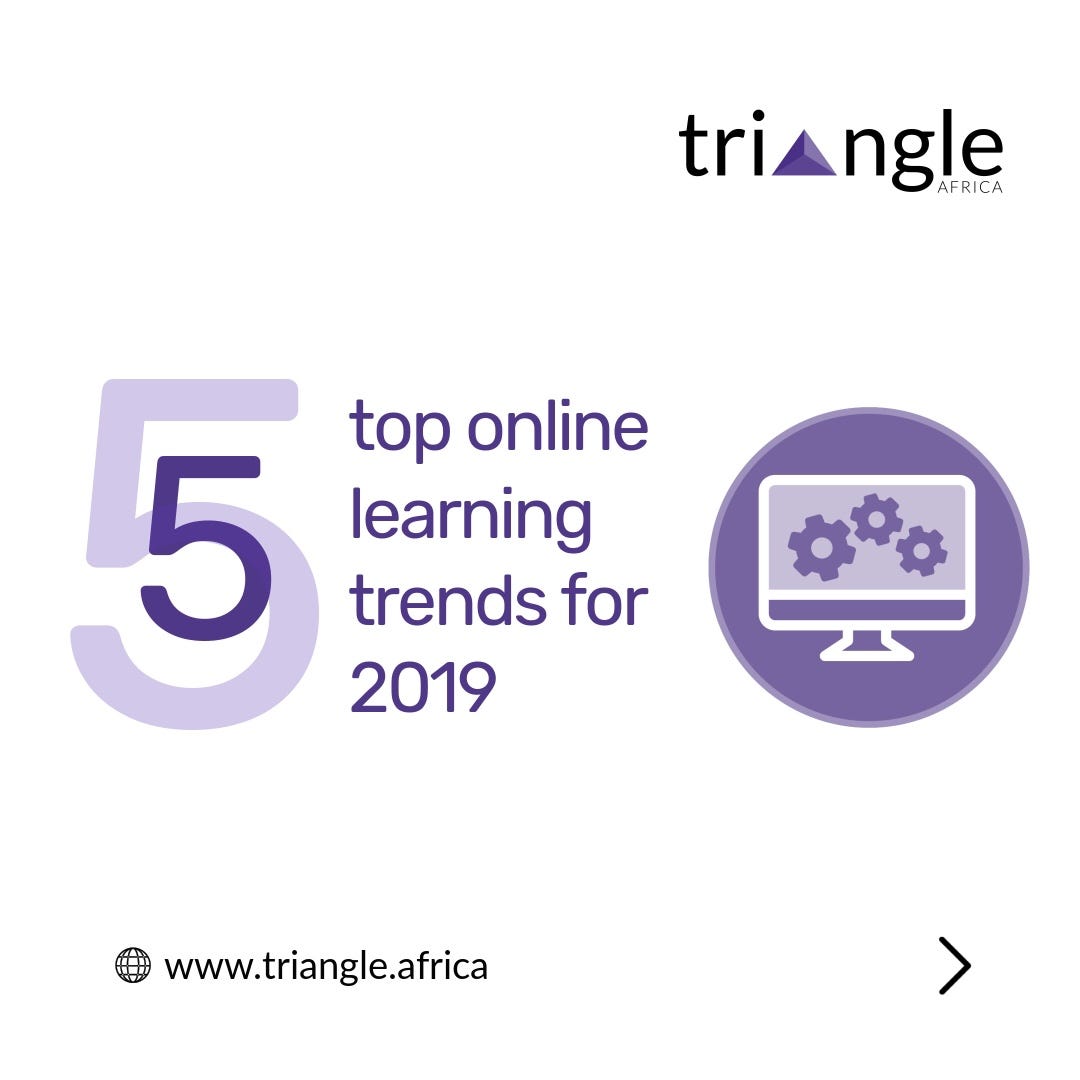 Top Online Learning Trends For 2019 | by Triangle Africa | Medium