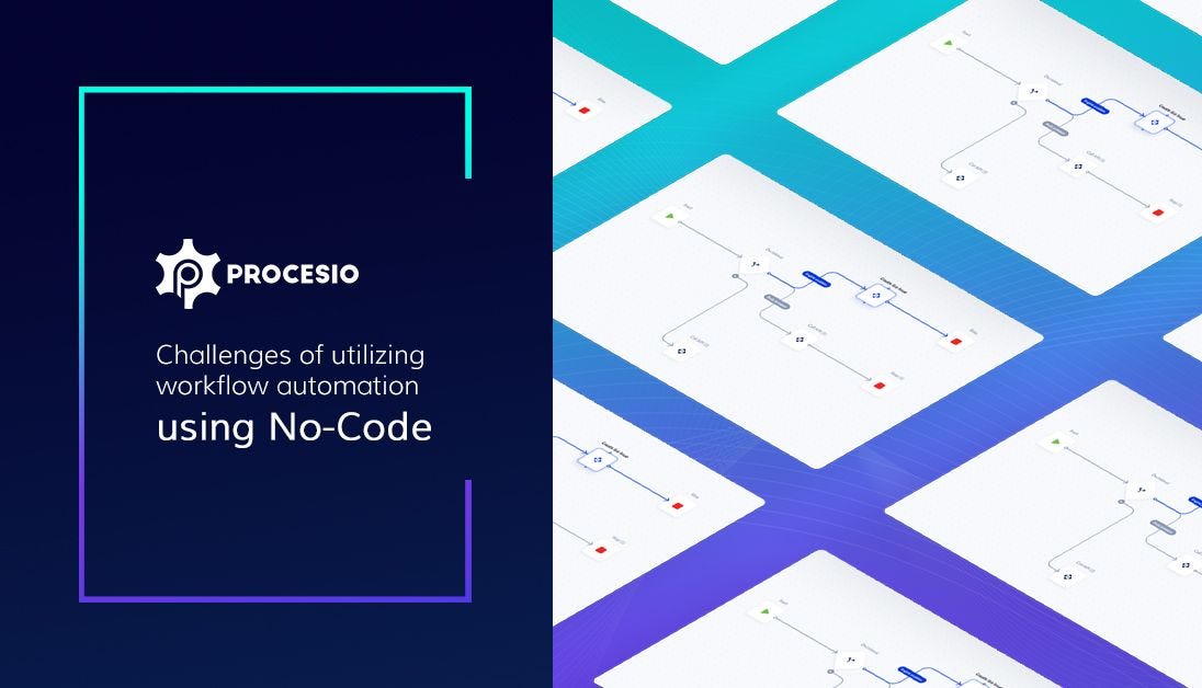 Challenges of utilizing workflow automation using no-code | by Marian Voicu | PROCESIO | Medium