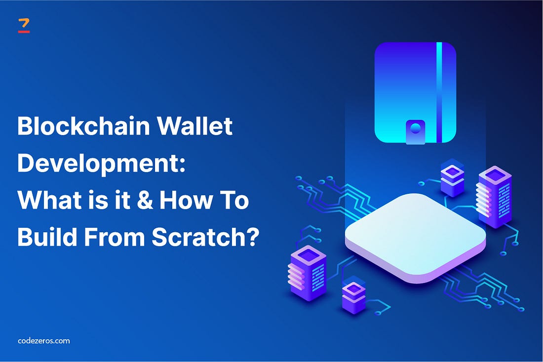 Blockchain Wallet Development: What is it & How to Build from Scratch? | by Codezeros ...