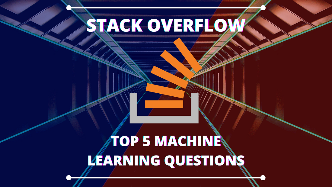 TOP 5 Machine Learning Questions on Stack Overflow | ILLUMINATION