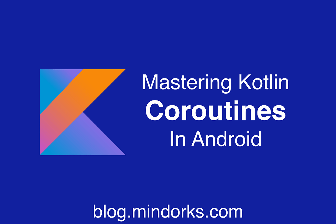 Android Tutorials — Mindorks Good Read 37 By Anand