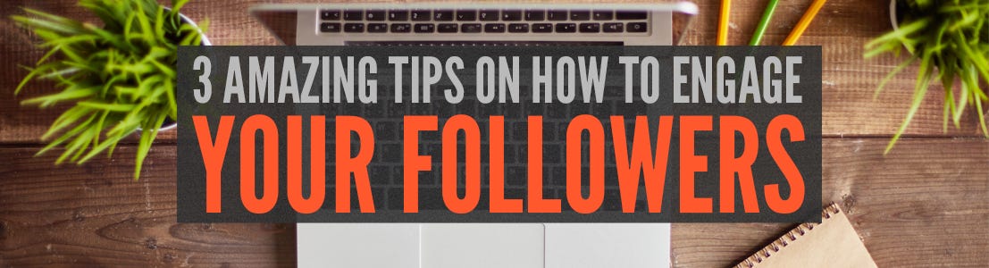 3 Amazing Tips On How To Engage With Your Followers | by René Vella ...