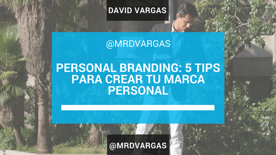Personal Branding: 5 tips para crear tu Marca Personal | by David V ...