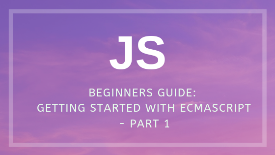 Beginners Guide: Getting Started With ECMAScript — Part 1 | by Destiny ...