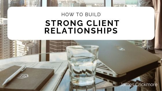 How To Build Strong Client Relationships | by James Crickmore | Medium