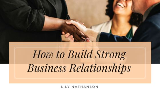 How to Build Strong Business Relationships | by Lily Nathanson | Medium