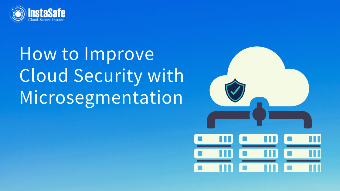 How To Improve Cloud Security With Microsegmentation Instasafe Medium