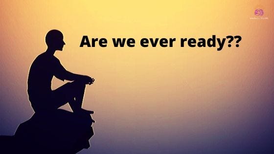 Are we ever ready?? — Samskara Healing | by Samskara Healing | Medium