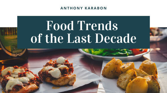 Food Trends of the Last Decade. In the few weeks left of the decade ...