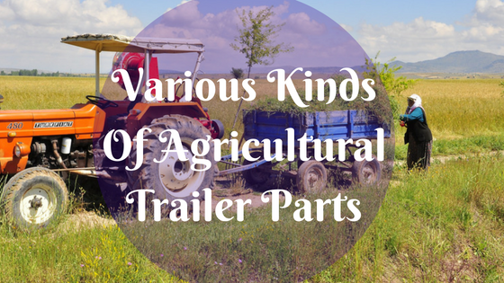 Various Kinds Of Agricultural Trailer Parts | by Agricultural Trailer ...